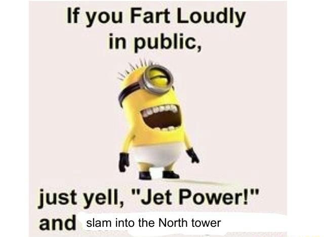 If you Fart Loudly in public, just yell, "Jet Power!" and slam into the ...