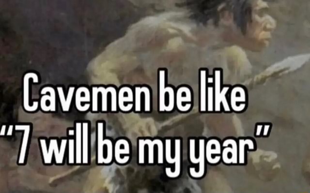 Cavemen be like will be my year" - iFunny