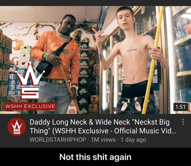 Daddy Long Neck & Wide Neck "Neckst Big 5 Thing" (WSHH Exclusive - Ofﬁcial Music Vid ...
