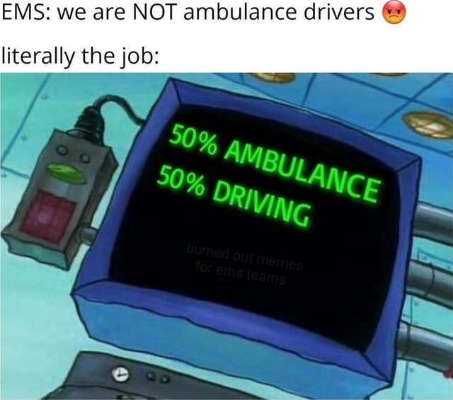 EMS: we are NOT ambulance drivers literally the job: - iFunny
