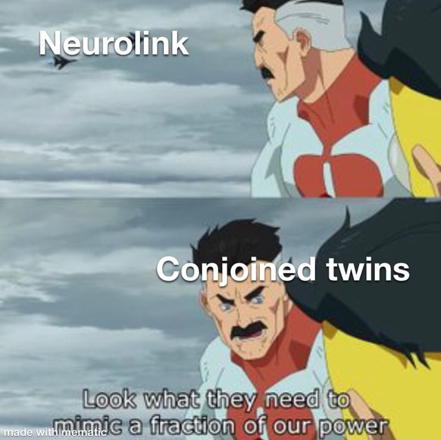 Neurolink Conjoined twins fat Our made with ~ematis - iFunny