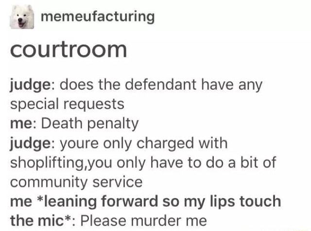 memeufacturing courtroom judge: does the defendant have any special ...