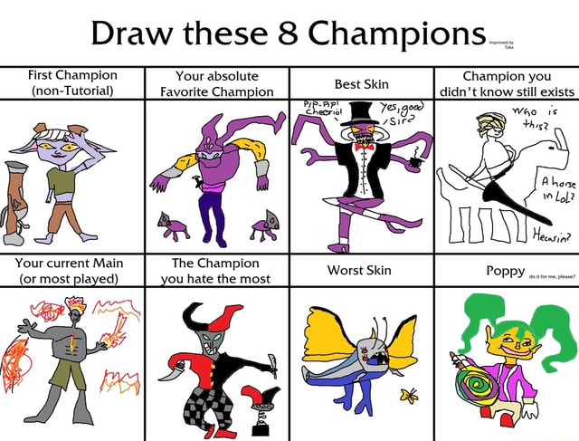 Draw these 8 Champions... First Champion Your absolute Best Skin ...