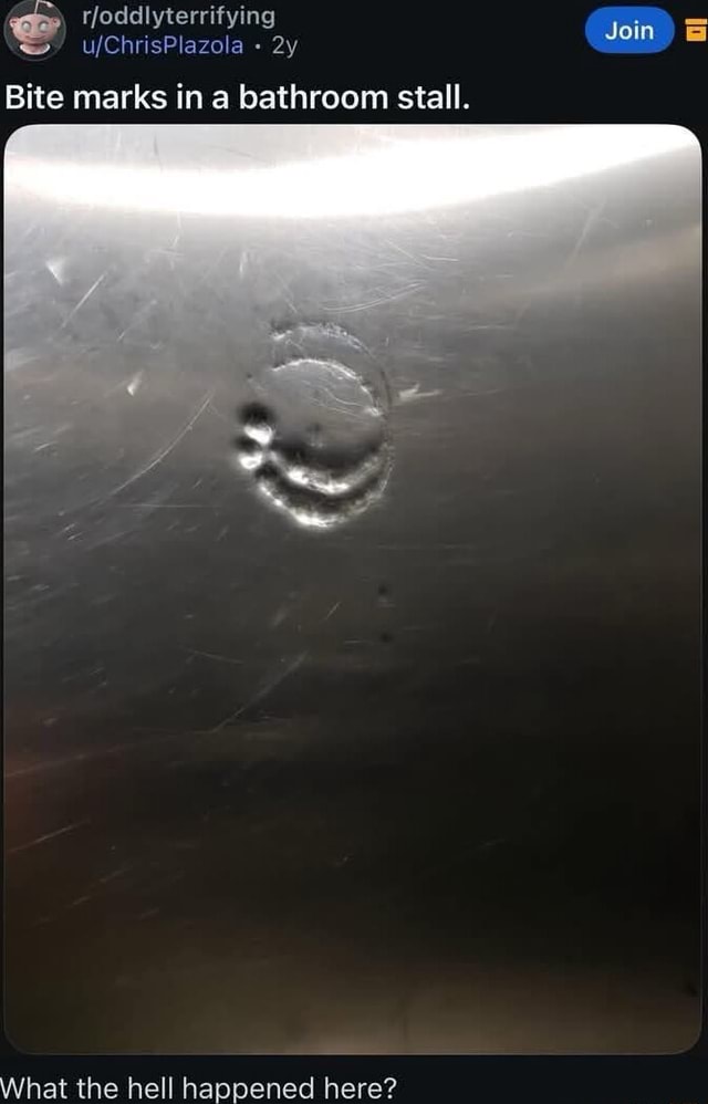Od rfoddlyterrifying Join Bite marks in a bathroom stall. What the hell happened here? - iFunny