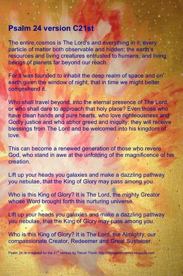 Psalm 24 version C21St The entire,cosmos is The Lord's and everything in it every particle of ...