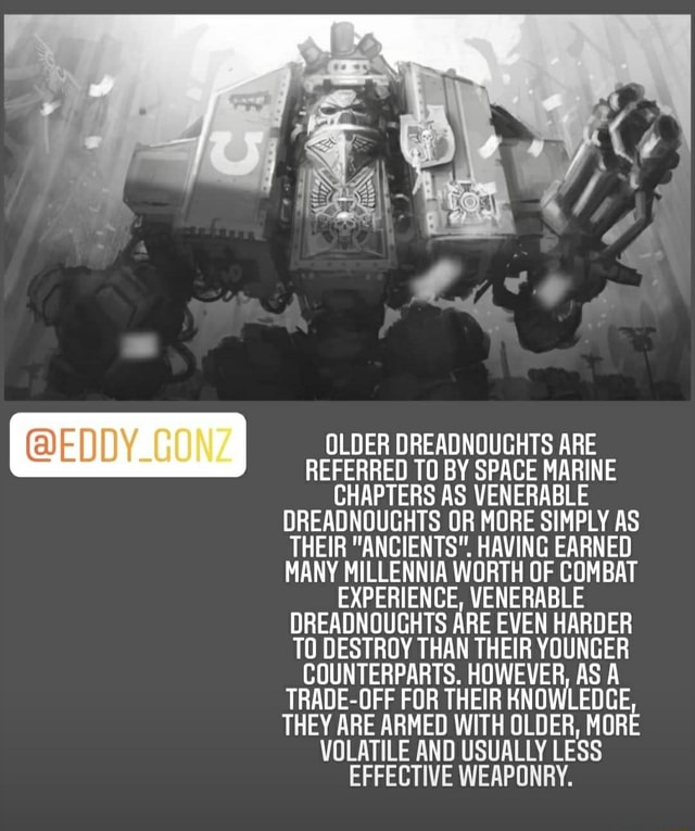 @EDDY_GONZ OLDER DREADNOUGHTS ARE REFERRED TO BY SPACE MARINE CHAPTERS AS VENERABLE DREADNOUGHTS ...