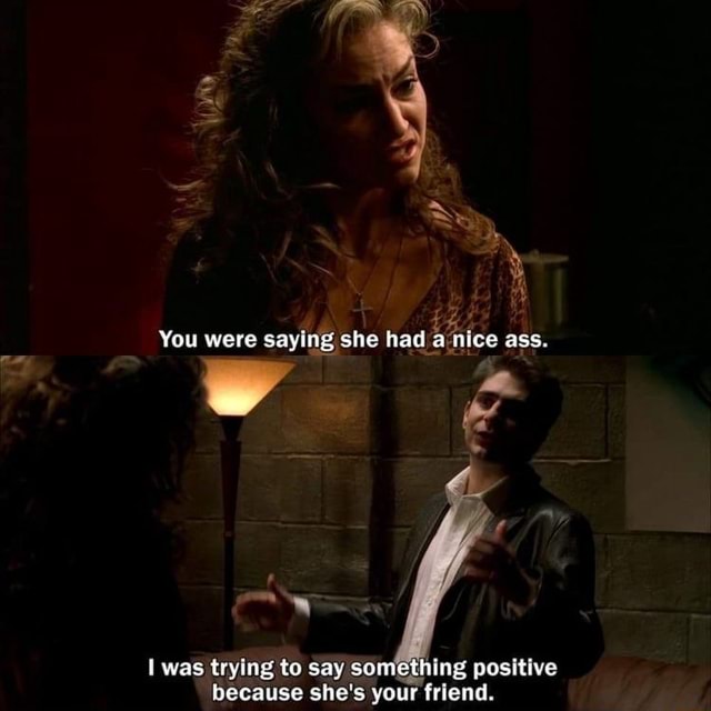 SS You were saying she had a nice ass. I was trying to say so thing ...