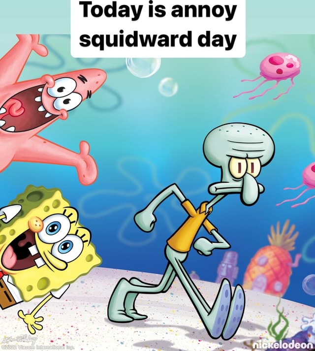 Today Is annoy squidward day - iFunny