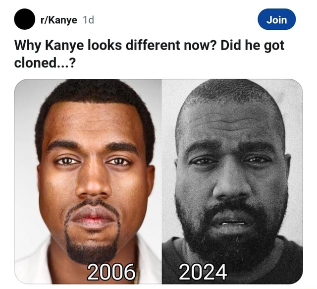 Id Join Why Kanye looks different now? Did he got cloned...? ed 2006 ...