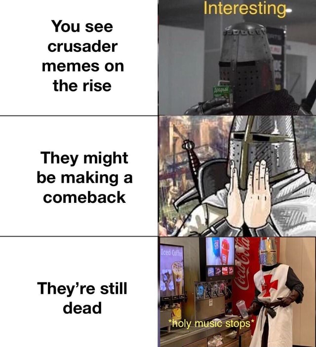 Interestinge You see crusader memes on the rise They might be making a ...