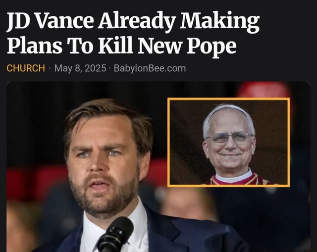 JD Vance Already Making Plans To Kill New Pope CHURCH May 8, 2025 ...