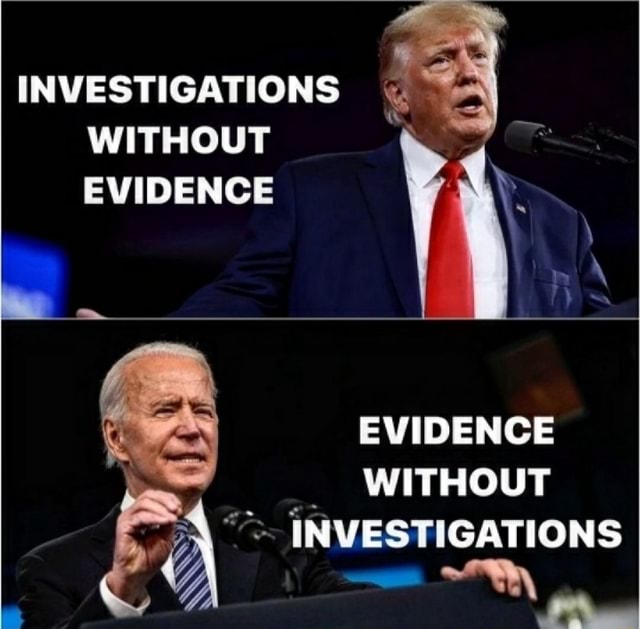INVESTIGATIONS WITHOUT EVIDENCE INVESTIGATIONS EVIDENCE WITHOUT - iFunny