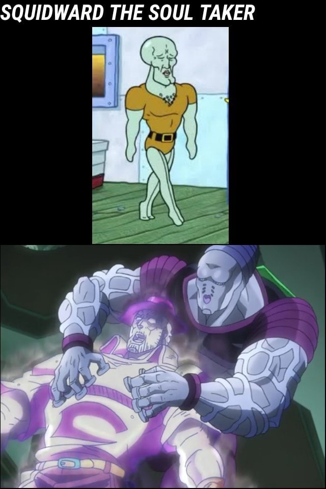 SOUIDWARD THE SOUL TAKER - iFunny