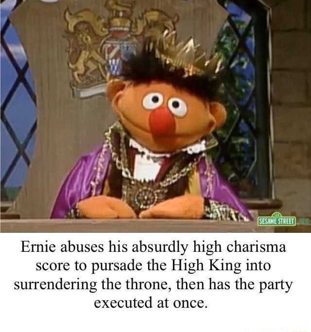 LA Ernie abuses his absurdly high charisma score to pursade the High ...