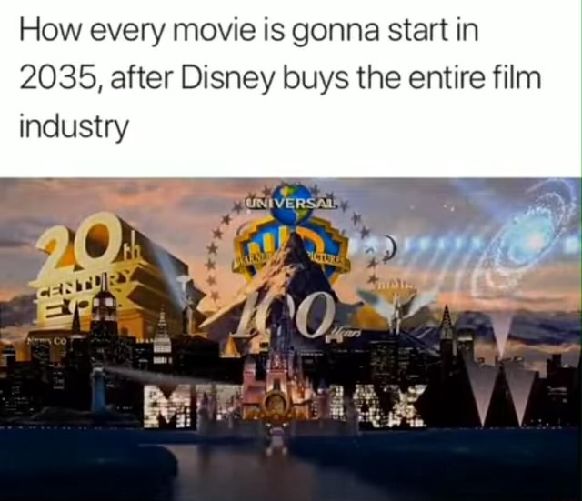 How every movie is gonna start in 2035, after Disney buys the entire ...