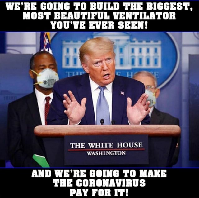 WE'RE GOING TO BUILD THE BIGGEST, MOST BEAUTIFUL VENTILATOR YOU'VE EVER ...