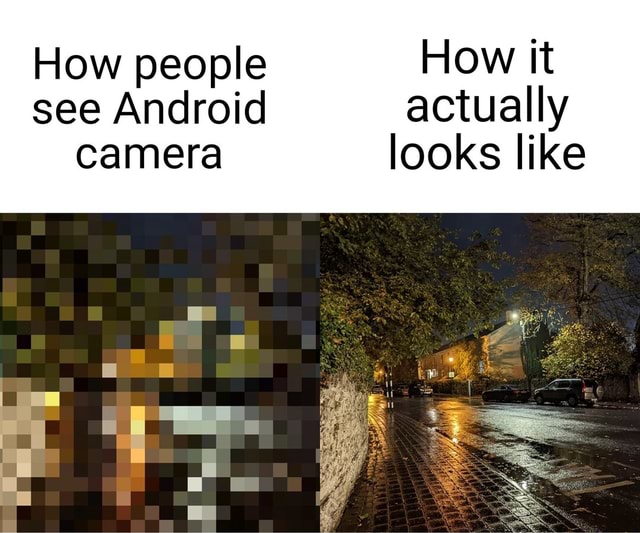 How people How it see Android actually camera looks like - iFunny