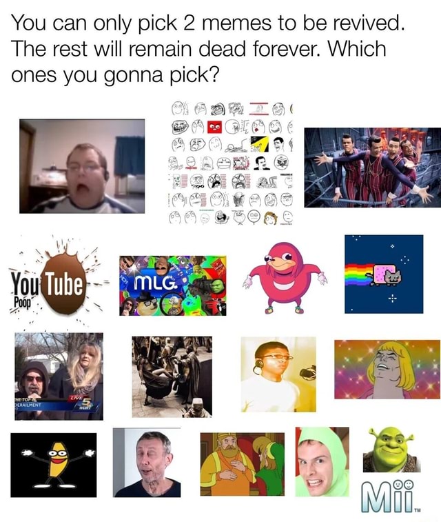 You can only pick 2 memes to be revived. The rest will remain dead ...