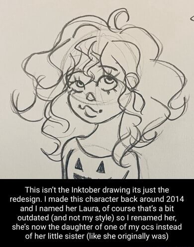 This isn't the Inktober drawing its just the redesign. I made this ...