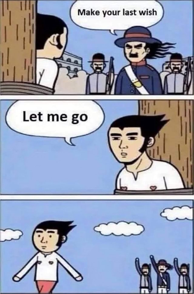 Make your last wish me go ) - iFunny