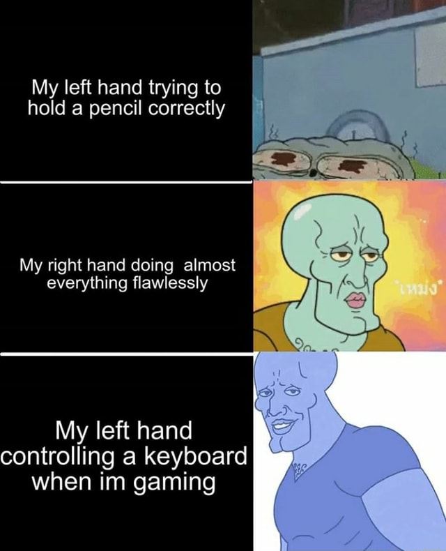 My left hand trying to hold a pencil correctly My right hand doing ...