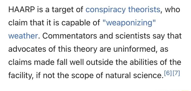 HAARP is a target of conspiracy theorists, who claim that it is capable ...