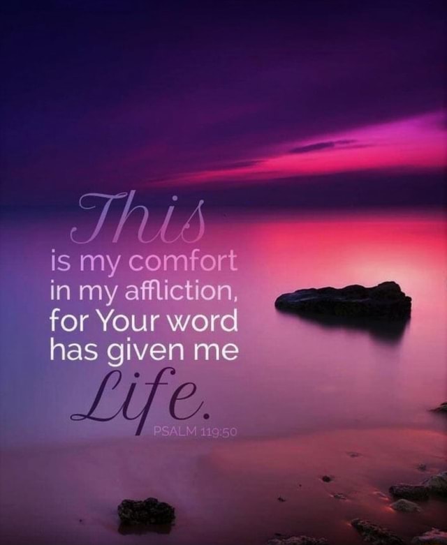 Is my com*er in my affliction, for Your word has given me - iFunny