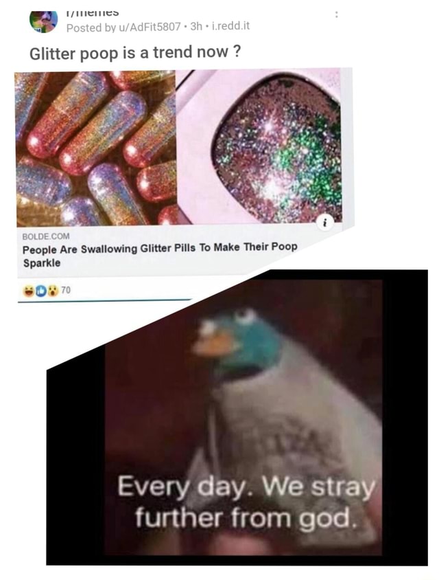 Posted by Sh i.redd.it Glitter poop is a trend now ? BOLDE People Are ...