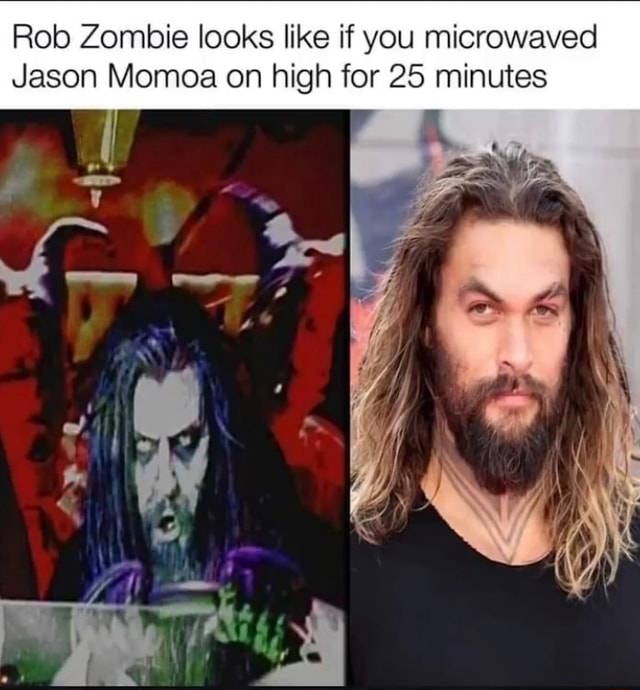 Rob Zombie looks like if you microwaved Jason Momoa on high for 25 ...