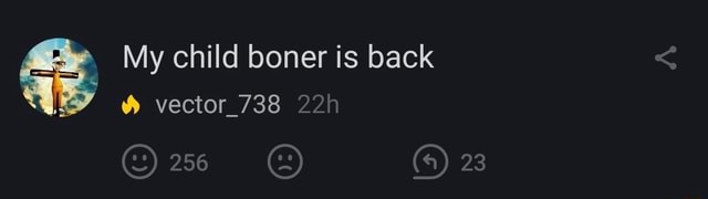 My child boner is back vector_738 256 23 - iFunny