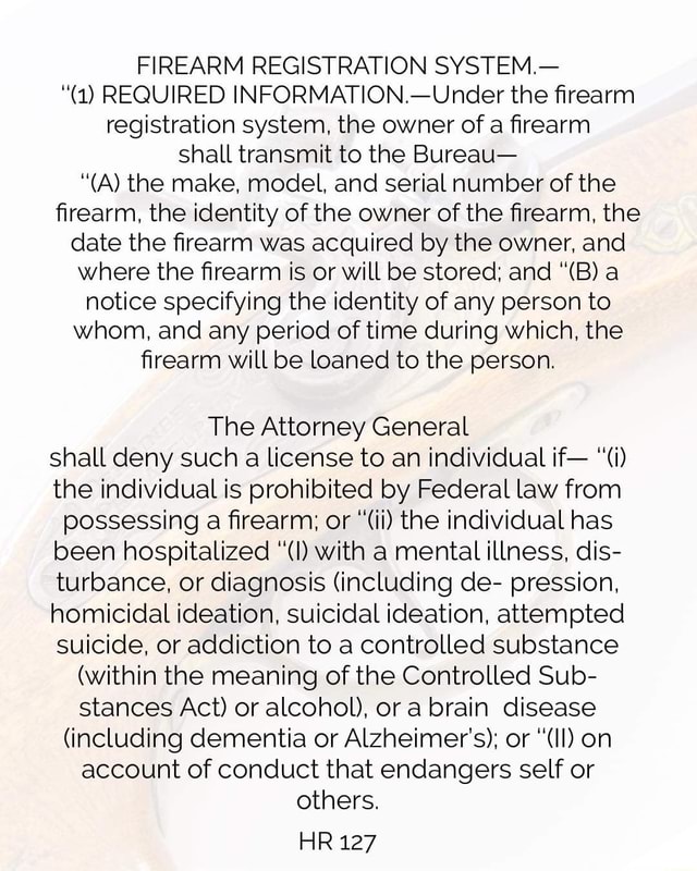 FIREARM REGISTRATION SYSTEM.- "(a) REQUIRED INFORMATION.-Under the ...
