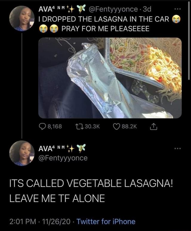 @Fentyyyonce I DROPPED THE LASAGNA IN THE CAR PRAY FOR ME PLEASEEEE ...