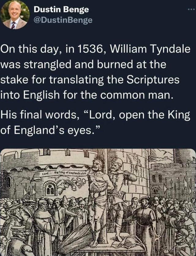 A Dustin Benge On this day, in 1536, William Tyndale was strangled and ...