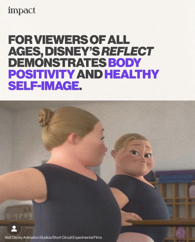 Impact FOR VIEWERS OF ALL AGES, DISNEY'S REFLECT DEMONSTRATES BODY ...