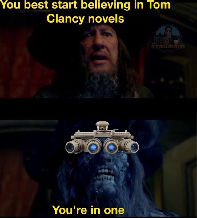 You best start believing in lom Clancy novels SS You're in one - iFunny