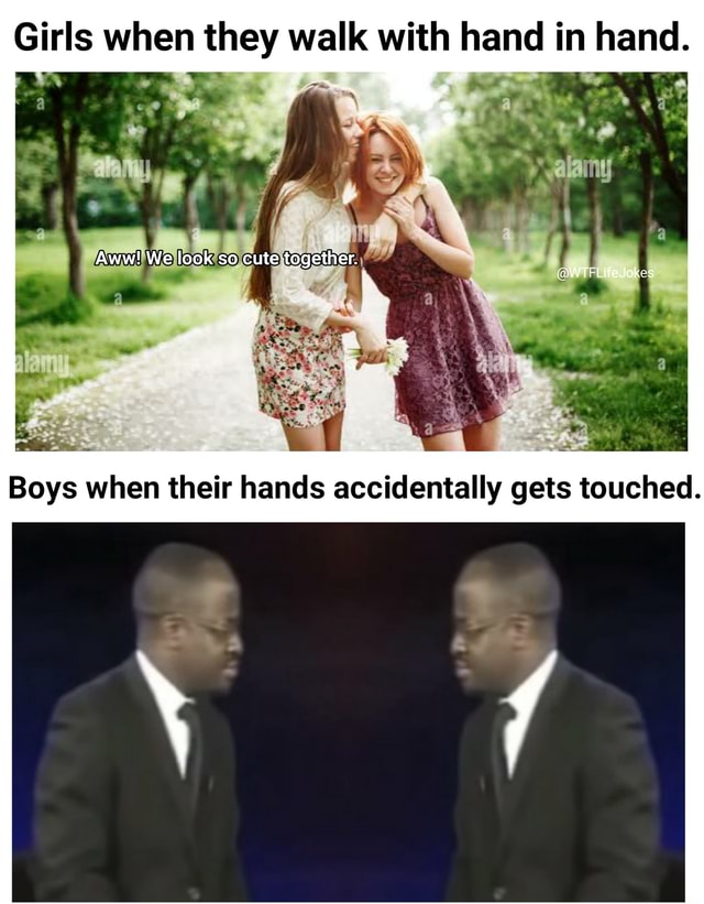 Girls when they walk with hand in hand. Aww! We look so cute together ...