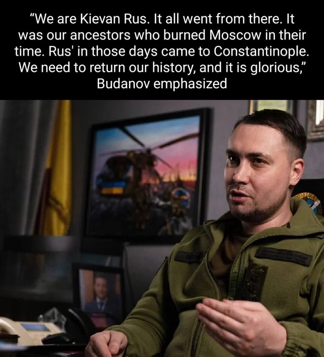 "We are Kievan Rus. It all went from there. It was our ancestors who ...