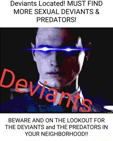 Deviants Located! MUST FIND MORE SEXUAL DEVIANTS & PREDATORS! BEWARE ...