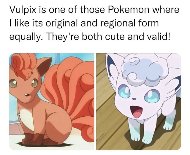 Vulpix is one of those Pokemon where like its original and regional ...