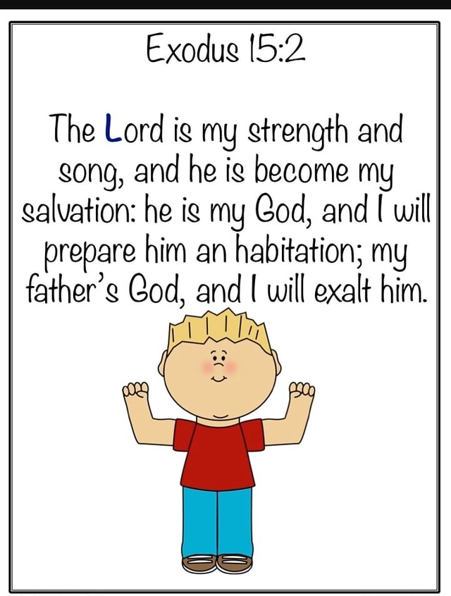 Exodug The Lord ig my strength and gong, and he ig become my galvation ...