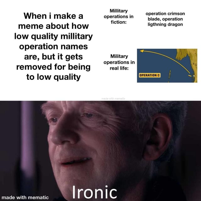 When i make a operations in meme about how low quality millitary ...