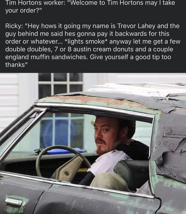 Tim Hortons worker: "Welcome to Tim Hortons may I take your order ...