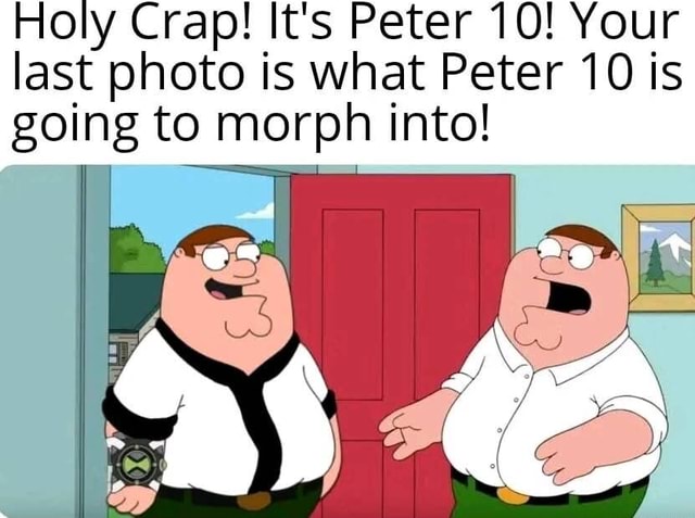 Holy Crap! It's Peter 10! Your last photo is what Peter 10 is going to ...
