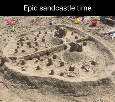 Epic sandcastle time - iFunny