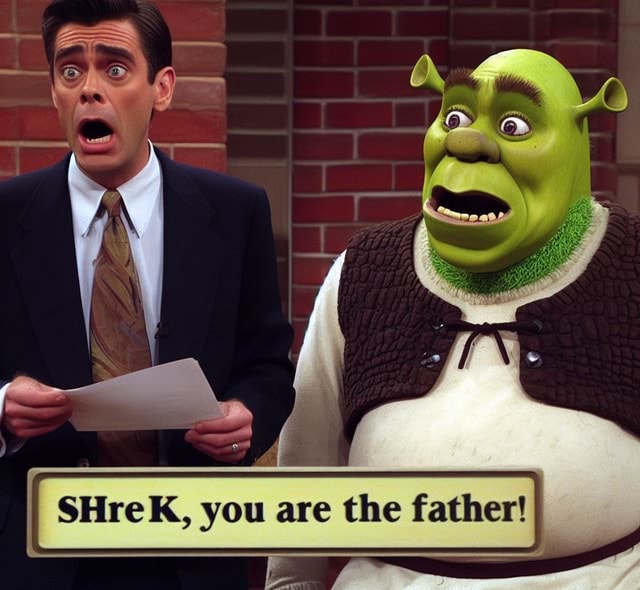 I SHreK, you are the father!} - iFunny