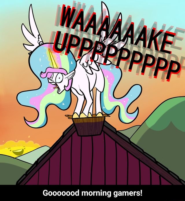 Gooooood morning gamers! - Gooooood morning gamers! - iFunny