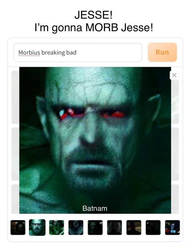 JESSE! I'm gonna MORB Jesse! Morbius breaking bad Batnam - iFunny