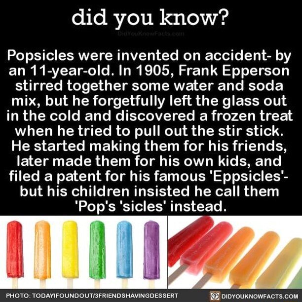 Did you know? Popsicles were invented on accident- by an 11-year-old ...