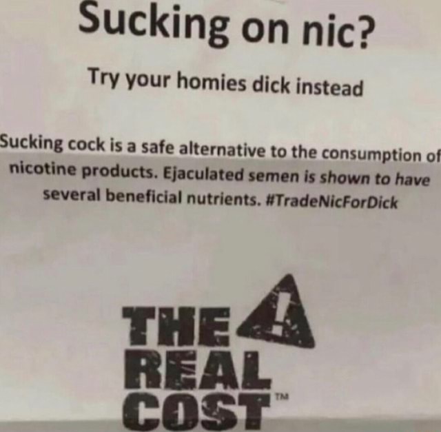 Sucking On Nic Try Your Homies Dick Instead Sucking Cock Is A Safe