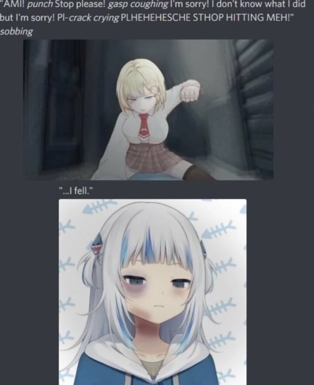 "AMI! punch stop please: gasp coughing I'm sorry! I dont know what I ...
